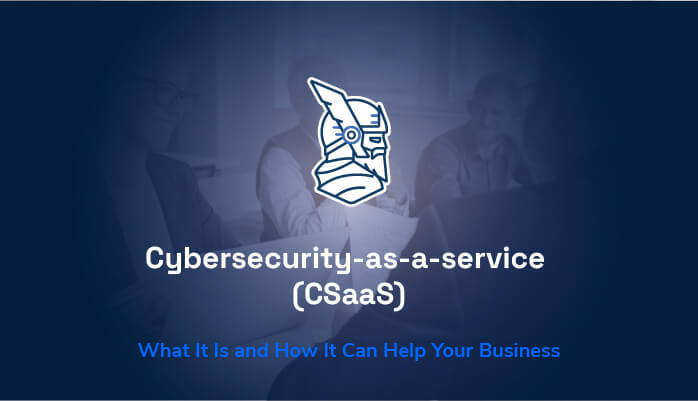 What Is Cybersecurity-as-a-service (CSaaS)?