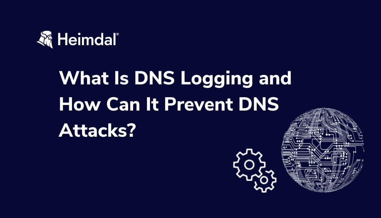 Dns Logging What Is It And How Can It Help Prevent Dns Attacks