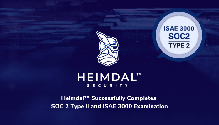 Heimdal™ Successfully Completes SOC 2 Type II and ISAE 3000 Examination