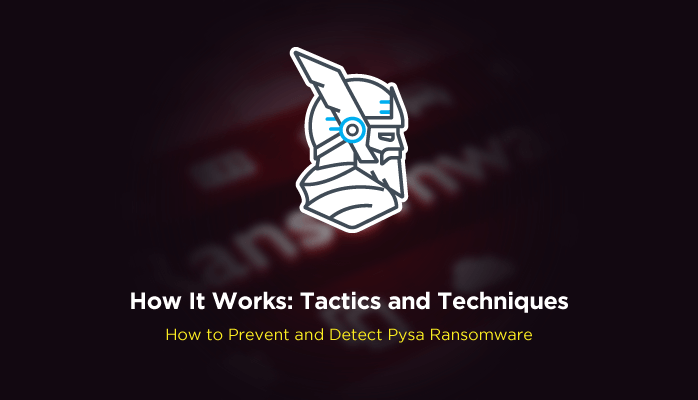 Pysa Ransomware: What Is It and How You Can Prevent It