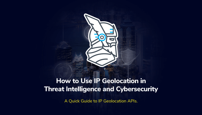 How to Use IP Geolocation in Threat Intelligence and Cybersecurity