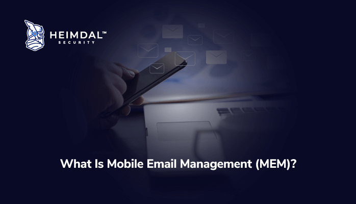 What Is Mobile Email Management (MEM)?