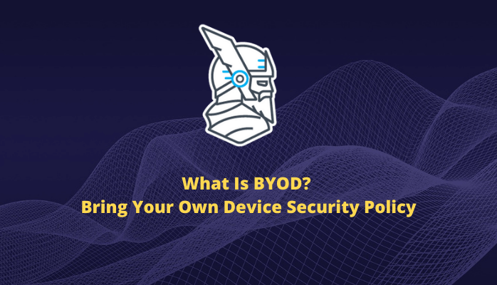 What Is BYOD? Bring Your Own Device Security Policy What Is BYOD? Bring Your Own Device Security Policy