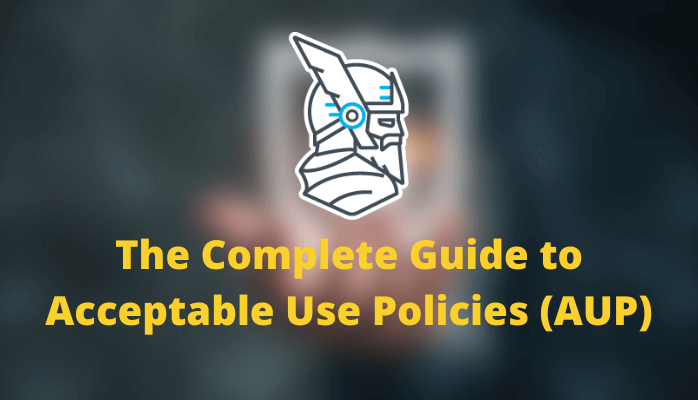 A Complete Guide to Acceptable Use Policies (AUP)