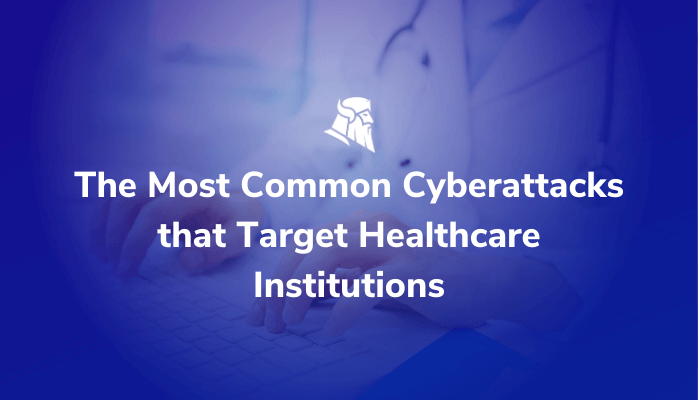 The Most Common Healthcare Cyberattacks