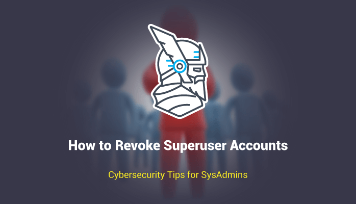 Superuser Accounts – What Are They and Why Should Your Company Stop ...