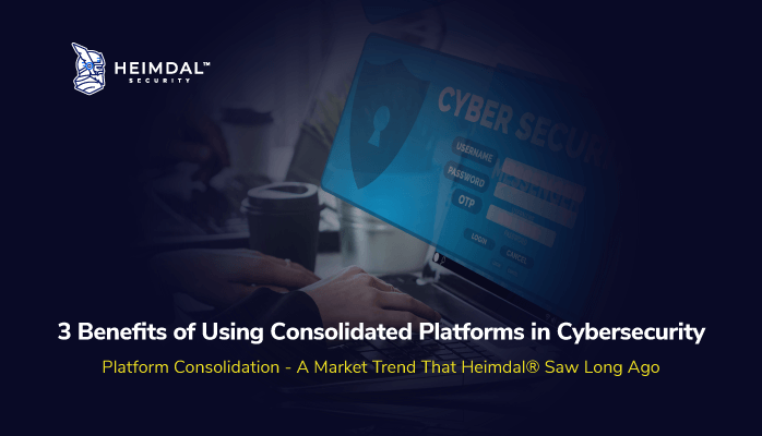 Consolidated Platform: The New Cybersecurity Trend that Heimdal ...