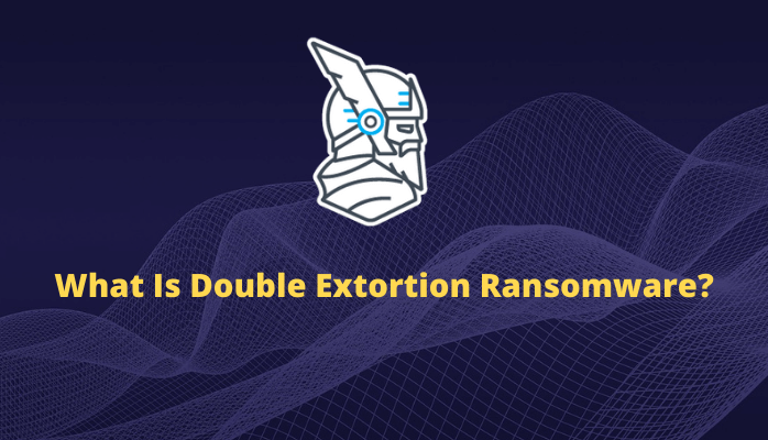 What Is Double Extortion Ransomware?
