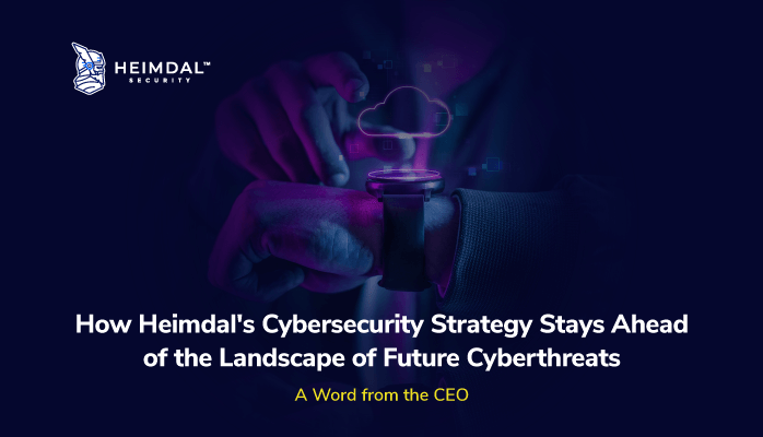 How Heimdal's Cybersecurity Strategy Stays Ahead of Future Cyberthreats