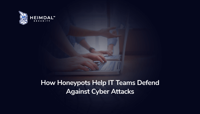 How Honeypots Assist IT Teams in Cyber Attack Defense