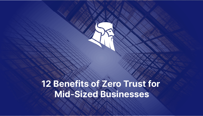 12 Major Benefits of Zero Trust for Mid-Sized Businesses